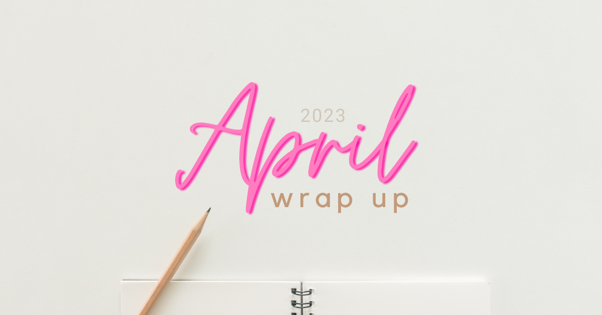 april wrap up 2023 🌸 – Luster of Books